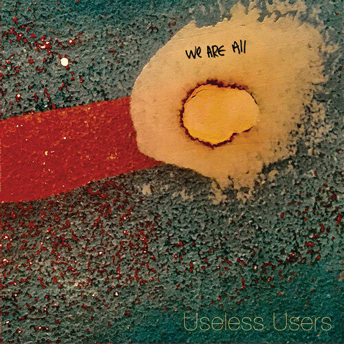 Useless Users - We Are All Useless Users – Loudwire