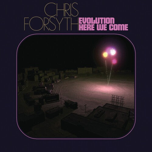 Chris Forsyth - Evolution Here We Come – Loudwire